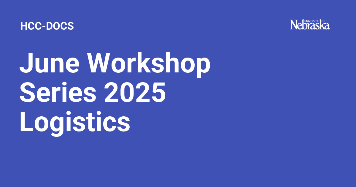 June Workshop Series 2025 Logistics - HCC-DOCS