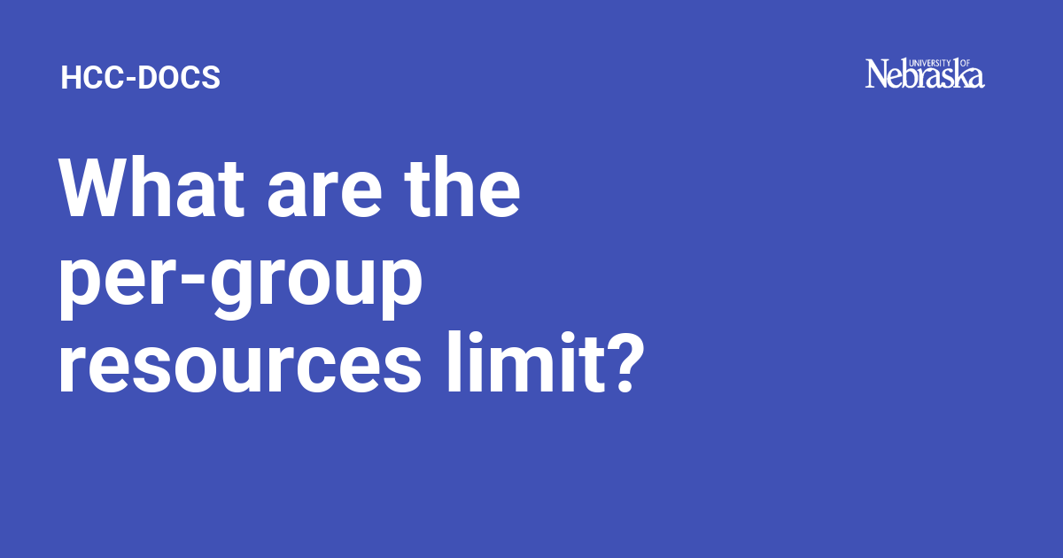 What are the per-group resources limit? - HCC-DOCS