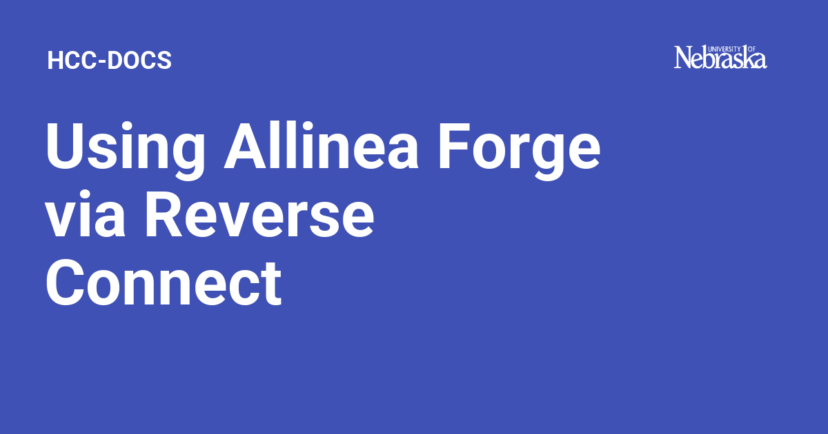 Using Allinea Forge via Reverse Connect - HCC-DOCS