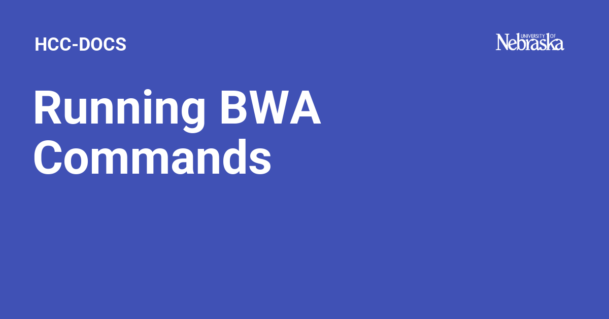 Running BWA Commands - HCC-DOCS