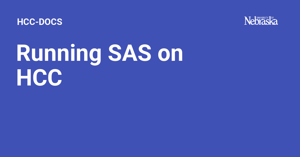 Running SAS on HCC - HCC-DOCS