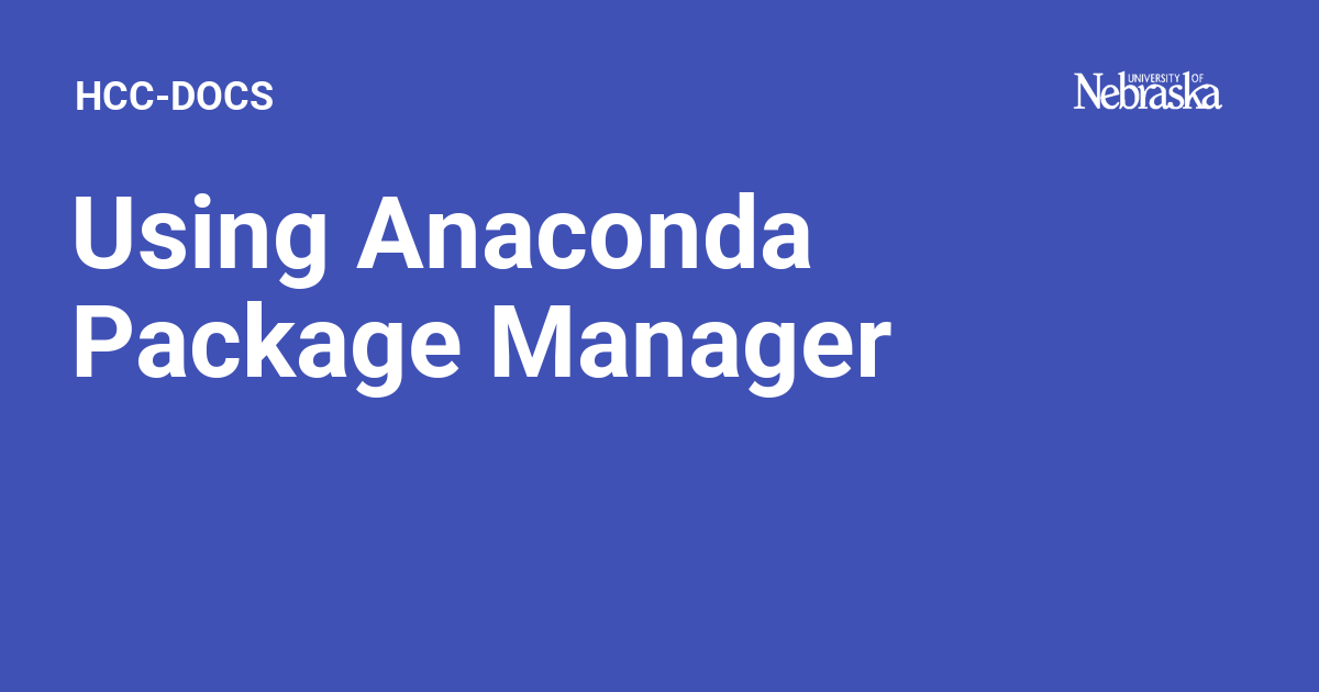 Using Anaconda Package Manager - HCC-DOCS