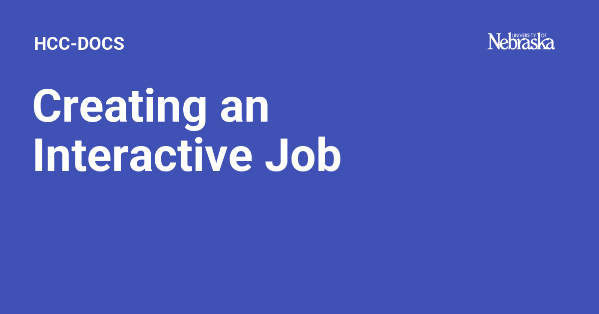 Creating an Interactive Job - HCC-DOCS